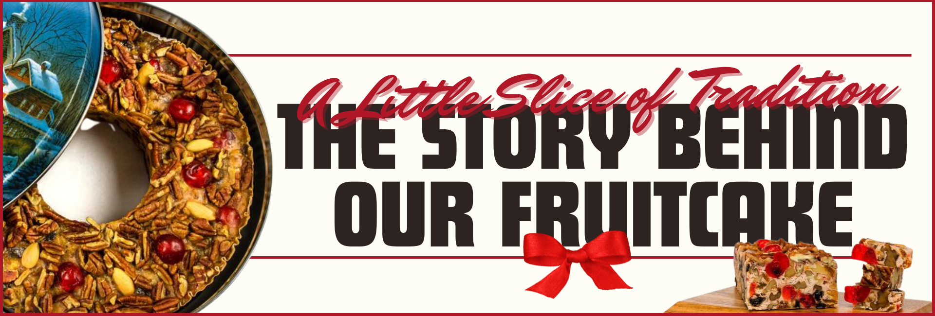 A Little Slice of Tradition: The Story Behind Our Fruitcake